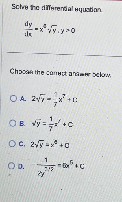 Solved Solve the differential equation. dxdy=x6y,y>0 Choose | Chegg.com