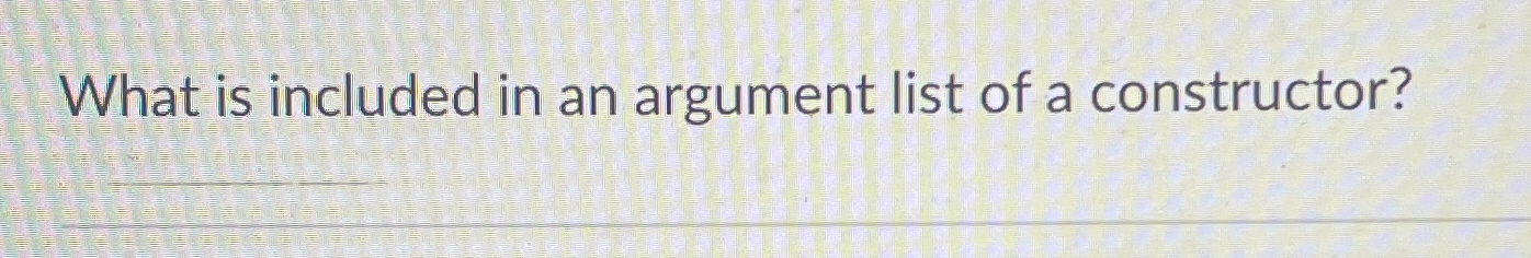 Solved What is included in an argument list of a | Chegg.com