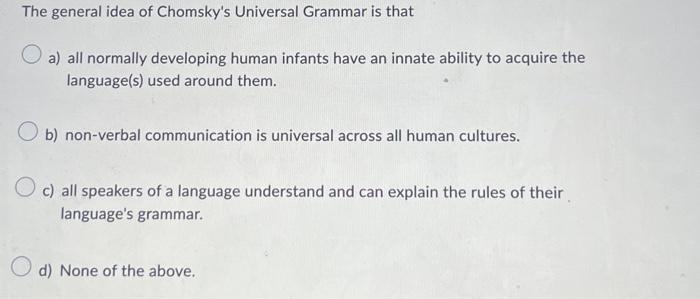 The general idea of Chomsky's Universal Grammar is | Chegg.com