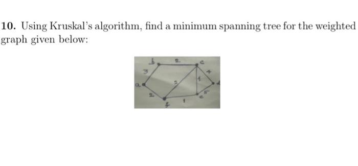 Solved 10. Using Kruskal's algorithm, find a minimum | Chegg.com