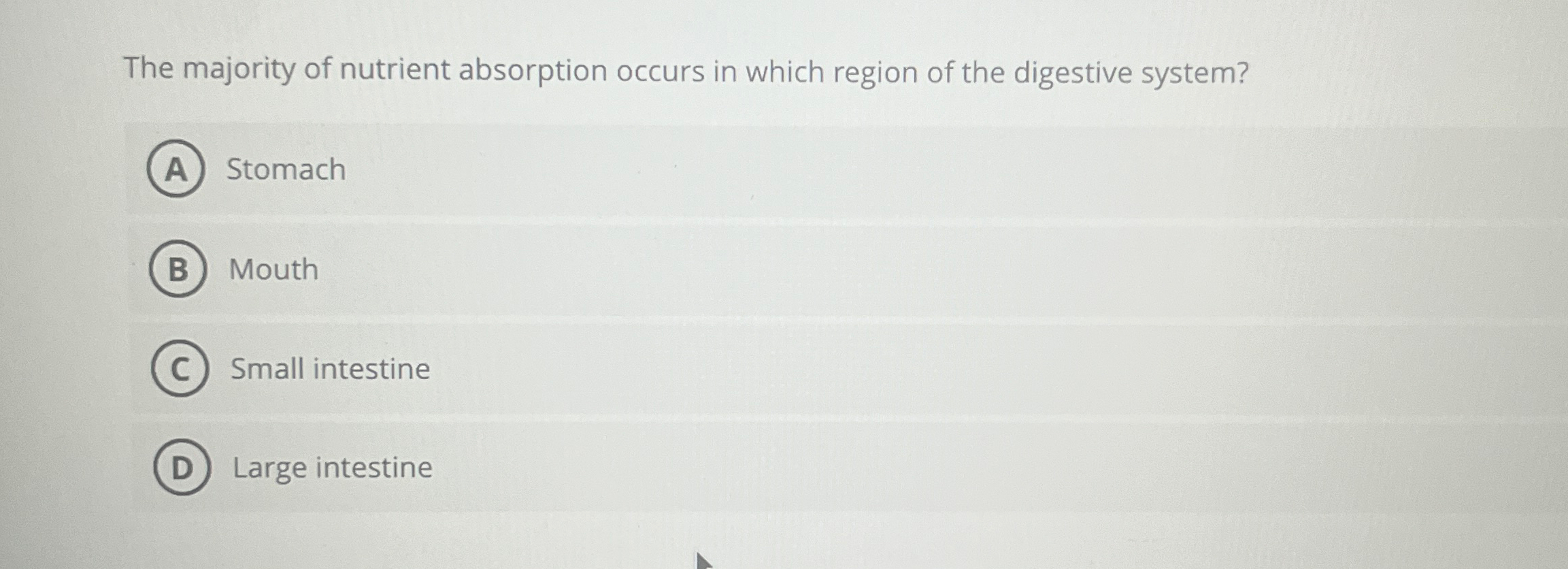 Solved The majority of nutrient absorption occurs in which | Chegg.com