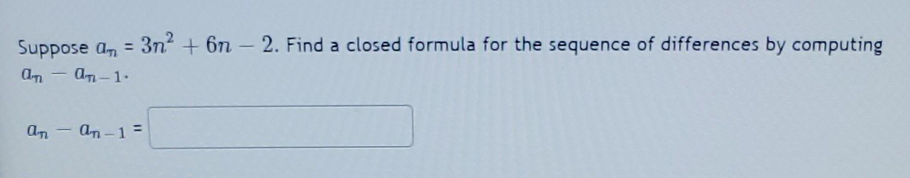 Solved Suppose an=3n2+6n−2. Find a closed formula for the | Chegg.com