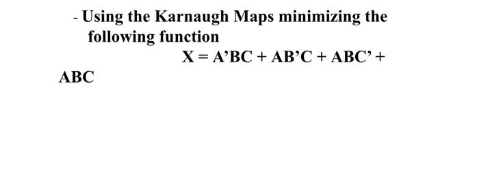 - Using the Karnaugh Maps minimizing the following | Chegg.com