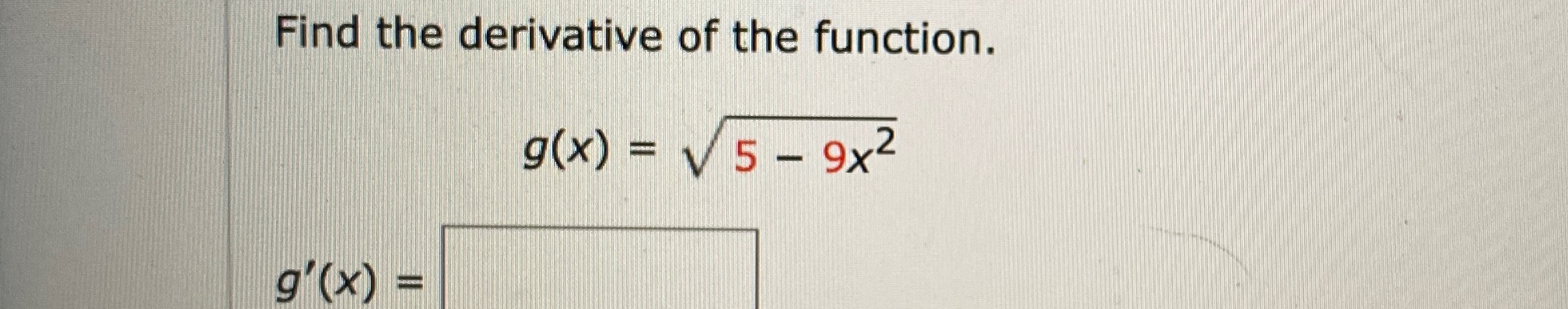 Solved Find the derivative of the function.g(x)=5-9x22g'(x)= | Chegg.com