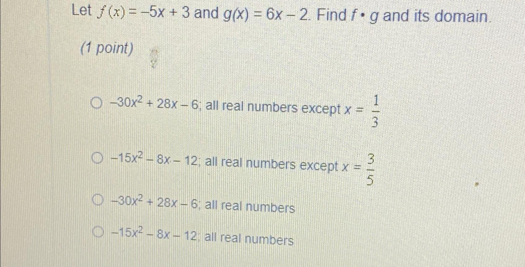 Solved Let f(x)=-5x+3 ﻿and g(x)=6x-2. ﻿Find f*g ﻿and its | Chegg.com