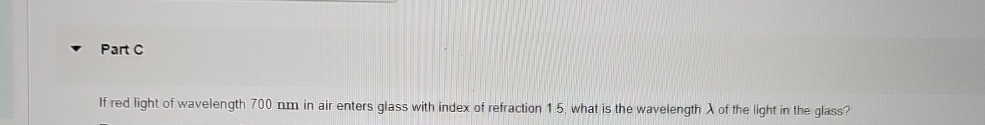 Solved Part CIf red light of wavelength 700nm ﻿in air enters | Chegg.com
