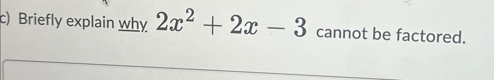 Solved Briefly explain why. 2x2+2x-3 ﻿cannot be factored | Chegg.com