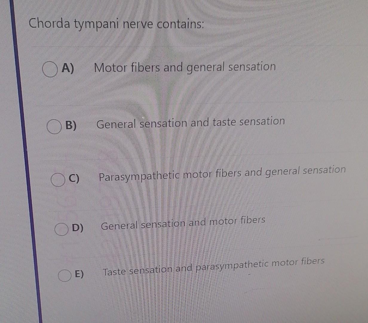 Solved Chorda tympani nerve contains: A) Motor fibers and | Chegg.com