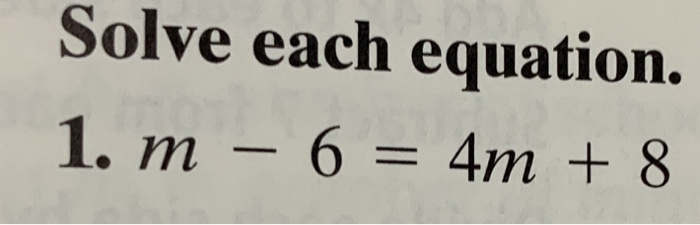 Solved Solve each equation. 1. m – 6 = 4m + 8 | Chegg.com