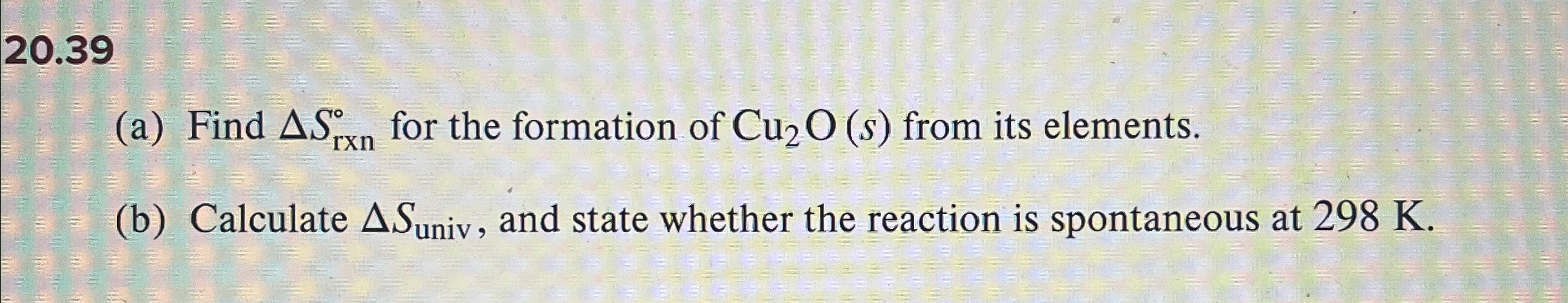 Solved 20.39(a) ﻿Find ΔSr×n° ﻿for the formation of Cu2O(s) | Chegg.com