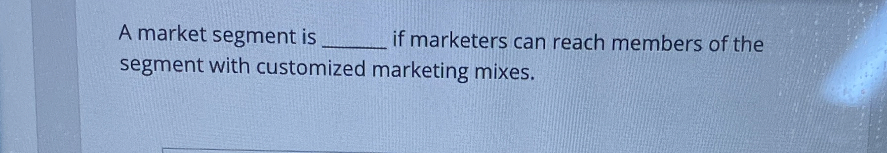 Solved A market segment isif marketers can reach members of | Chegg.com