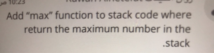 Solved :23 Add "max" function to stack code where return the | Chegg.com