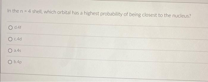 Solved In the n=4 shell, which orbital has a highest | Chegg.com