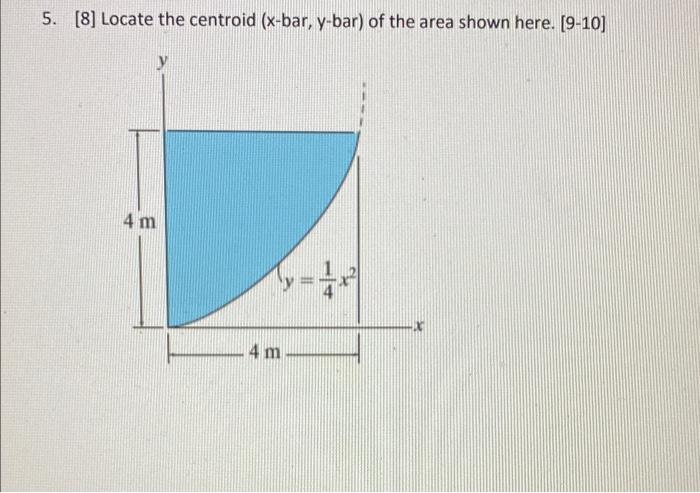 Solved 5. [8] Locate the centroid (x-bar, y-bar) of the area | Chegg.com