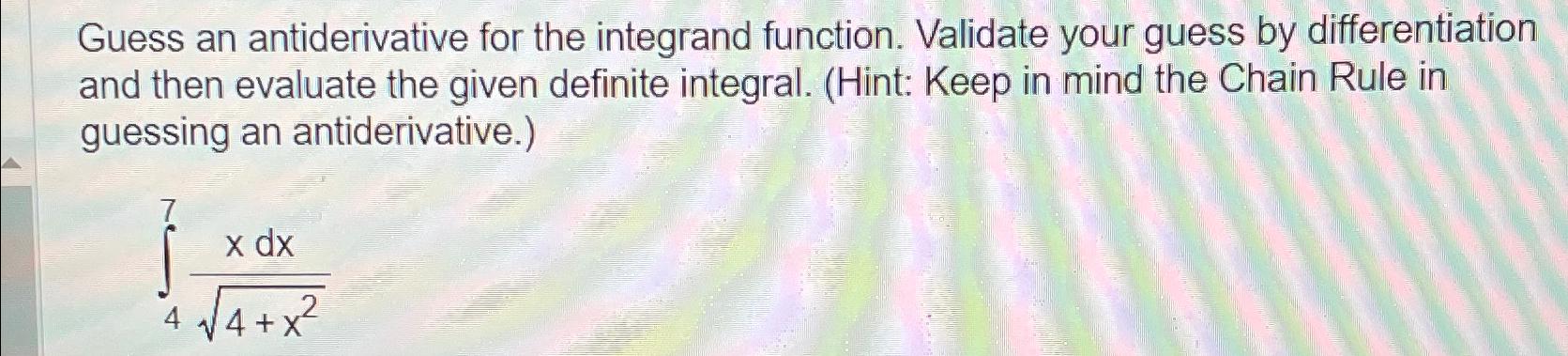 Solved Guess an antiderivative for the integrand function. | Chegg.com
