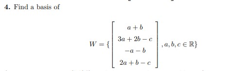 Solved Find a basis ofW={[a+b3a+2b-c-a-b2a+b-c],a,b,cinR} | Chegg.com