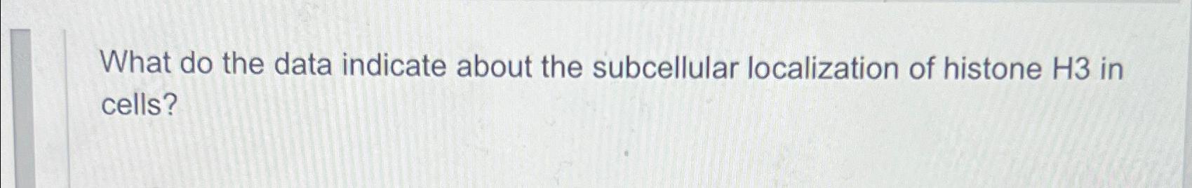 Solved What do the data indicate about the subcellular | Chegg.com