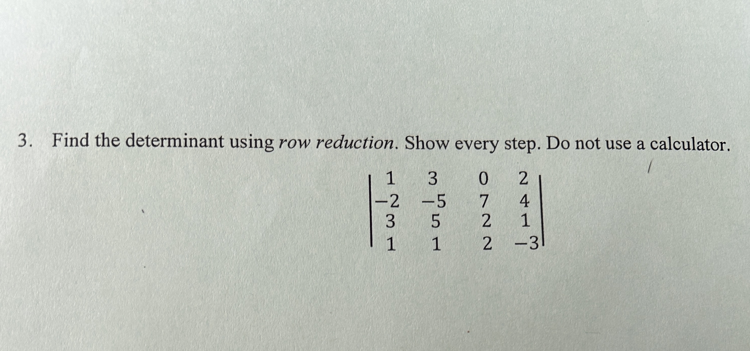 Solved Find the determinant using row reduction. Show every | Chegg.com