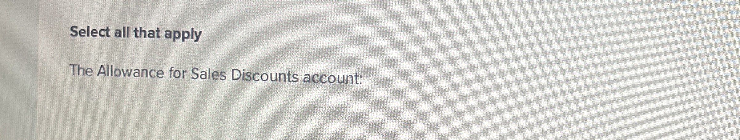Solved Select all that applyThe Allowance for Sales | Chegg.com