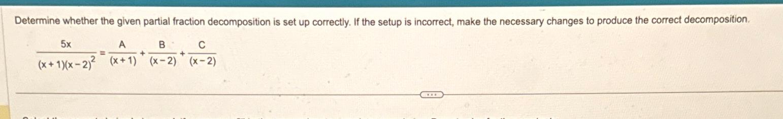 Solved Determine whether the given partial fraction | Chegg.com