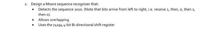 Solved 2. Design a Moore sequence recognizer that: Detects | Chegg.com