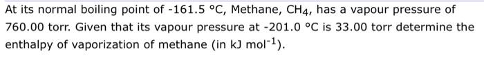 Solved At its normal boiling point of -161.5 °C, Methane, | Chegg.com