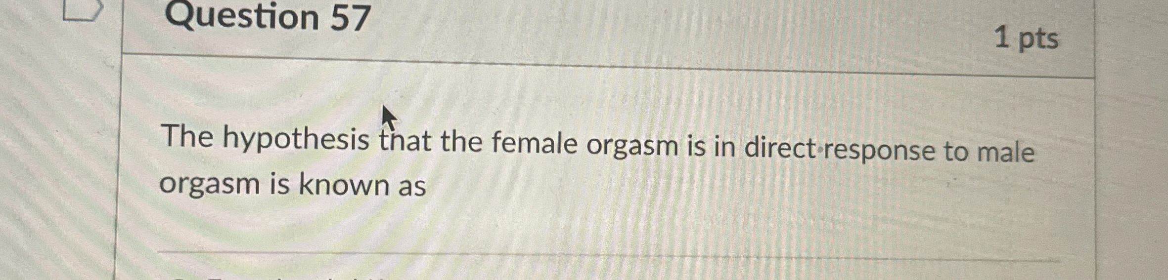 Solved Question 57The hypothesis that the female orgasm is | Chegg.com