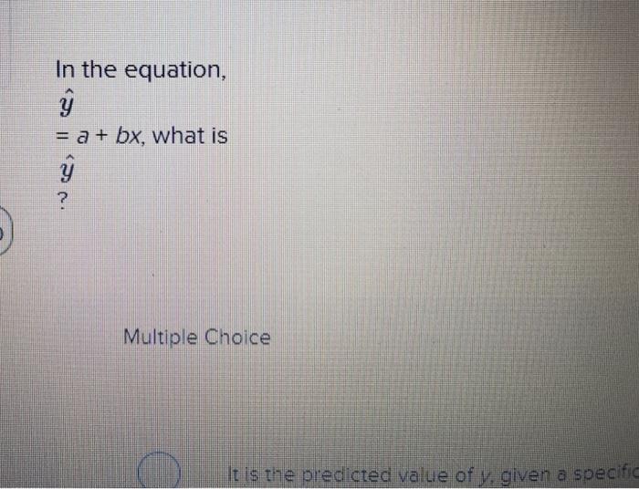 Solved In the equation, ŷ = a + bx, what is y ? Multiple | Chegg.com