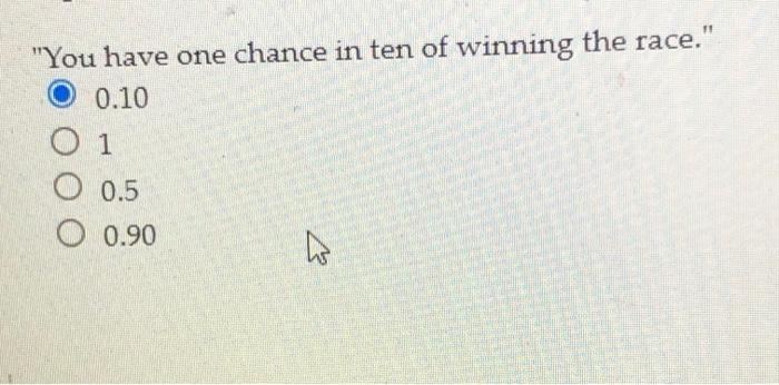 Solved "You have one chance in ten of winning the race." | Chegg.com