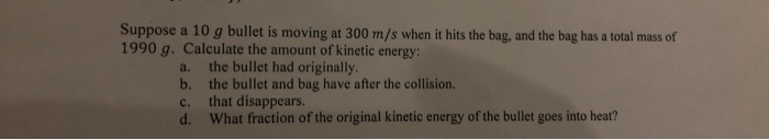 Solved Suppose a 10g bullet is moving at 300 m/s when it | Chegg.com