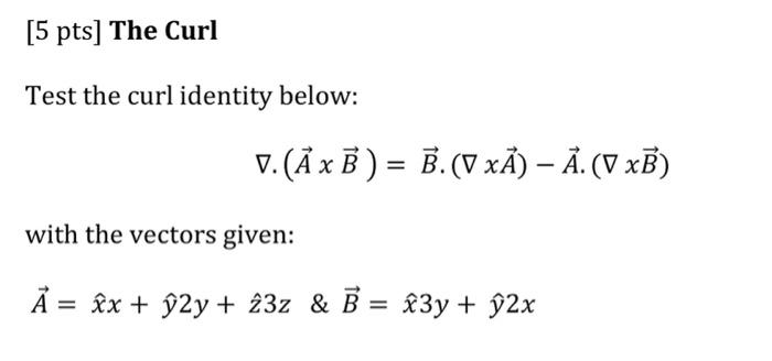 Solved Test the curl identity below: ∇⋅(AxB)=B⋅(∇xA)−A⋅(∇xB) | Chegg.com