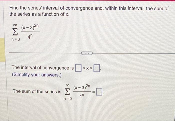 Solved Find the series' interval of convergence and, within | Chegg.com Solved Find the series' interval of convergence and, within | Chegg.com