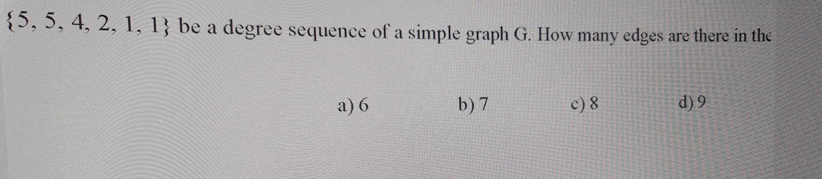 Solved {5,5, 4, 2, 1, 1} be a degree sequence of a simple | Chegg.com