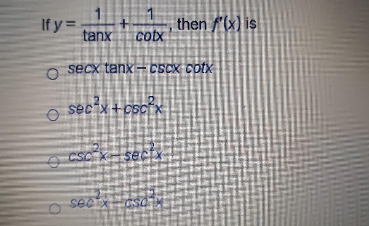 Solved 1 If y= + tanx cotx then f'(x) is secx tanx - cScx | Chegg.com