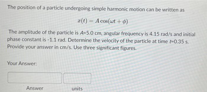 Solved The position of a particle undergoing simple harmonic | Chegg.com