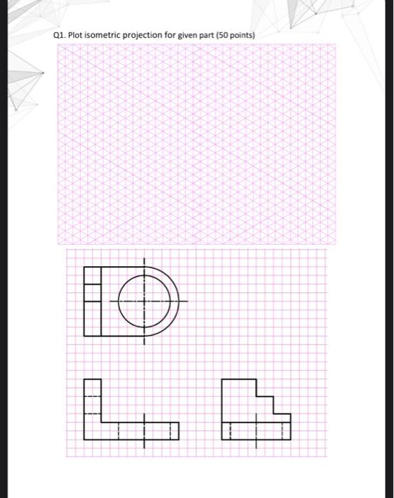 Solved Q1. Plot isometric projection for given part (50 | Chegg.com