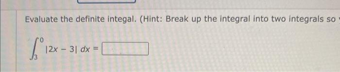 Solved Evaluate the definite integal. (Hint: Break up the | Chegg.com