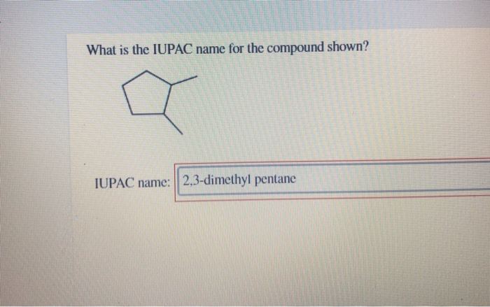 Solved What is the IUPAC name for the compound shown? IUPAC | Chegg.com