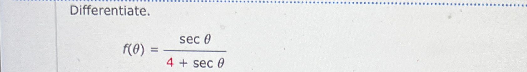 Solved Differentiate.f(θ)=secθ4+secθ | Chegg.com