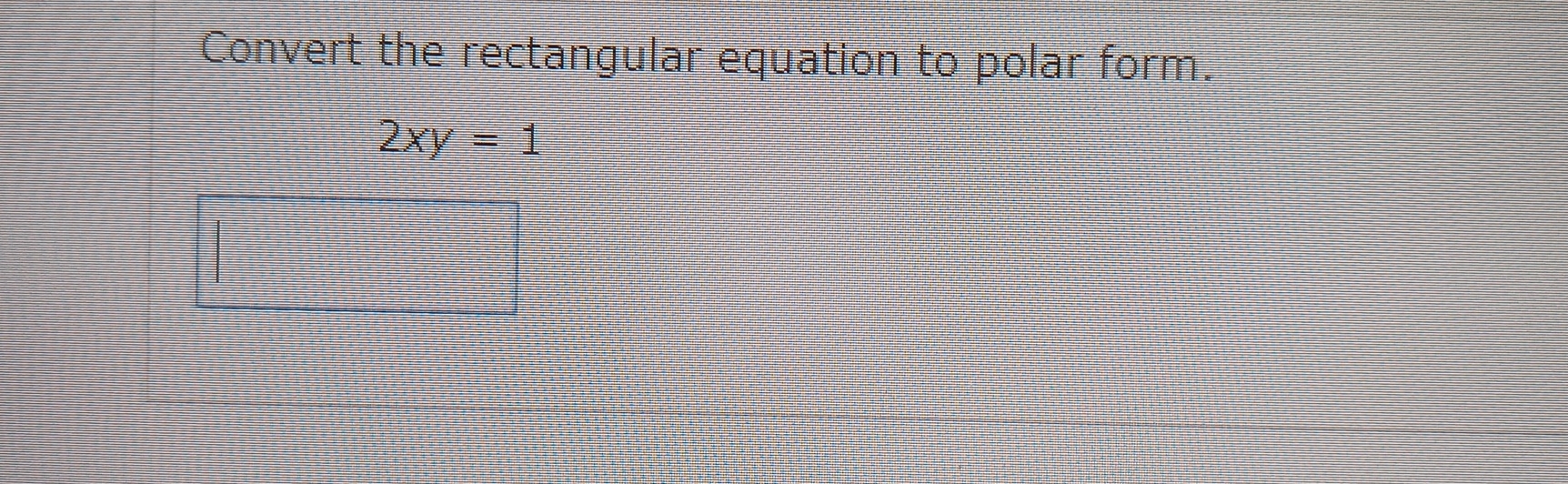 Solved Convert the rectangular equation to polar form.2xy=1 | Chegg.com