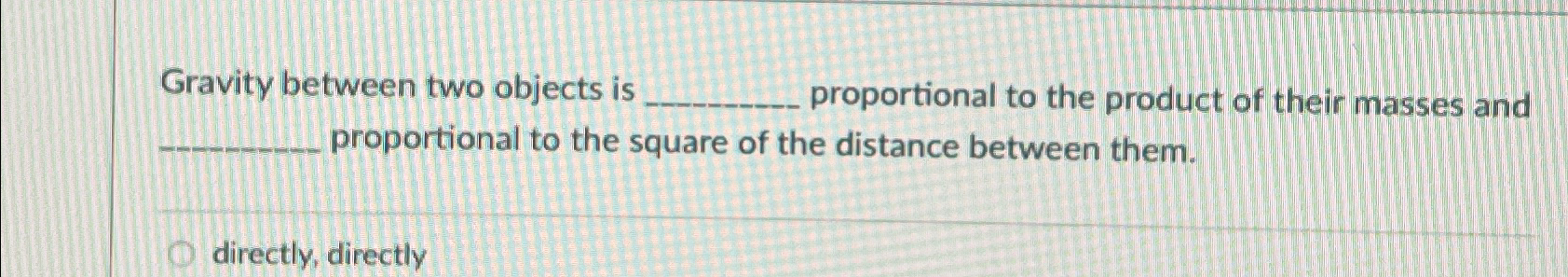 Solved Gravity between two objects is proportional to the | Chegg.com
