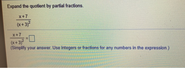 Solved Expand the quotient by partial fractions. x+7 (x+3)? | Chegg.com