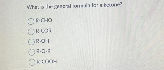 Solved What is the general formula for a ketone? R-CHO | Chegg.com