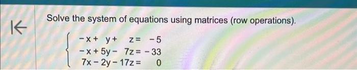 Solved Solve the system of equations using matrices (row | Chegg.com