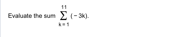 Solved Evaluate the sum ∑k=111(-3k) | Chegg.com