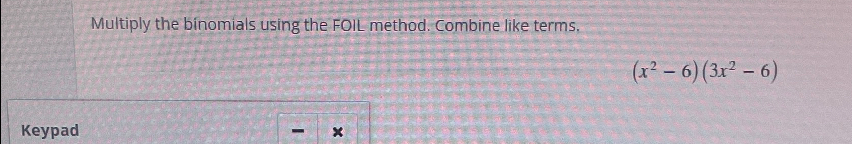 Solved Multiply the binomials using the FOIL method. Combine | Chegg.com