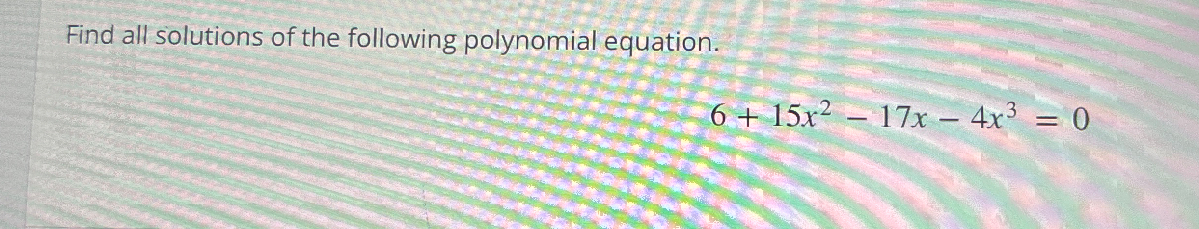 Solved Find all solutions of the following polynomial | Chegg.com