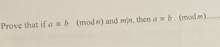 Solved Prove that if a = b (mod n) and m\n, then a = b (mod | Chegg.com
