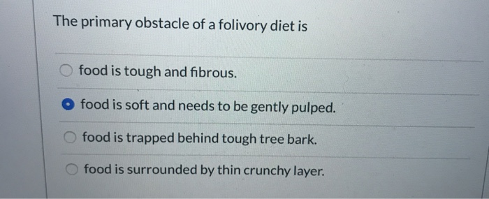 Solved The primary obstacle of a folivory diet is food is | Chegg.com