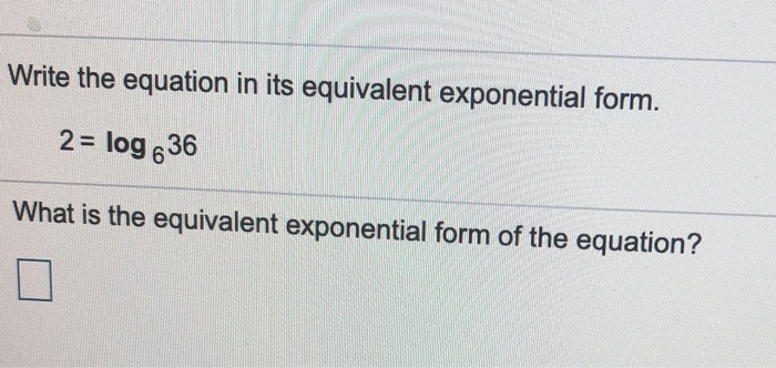 Solved Write the equation in its equivalent exponential | Chegg.com